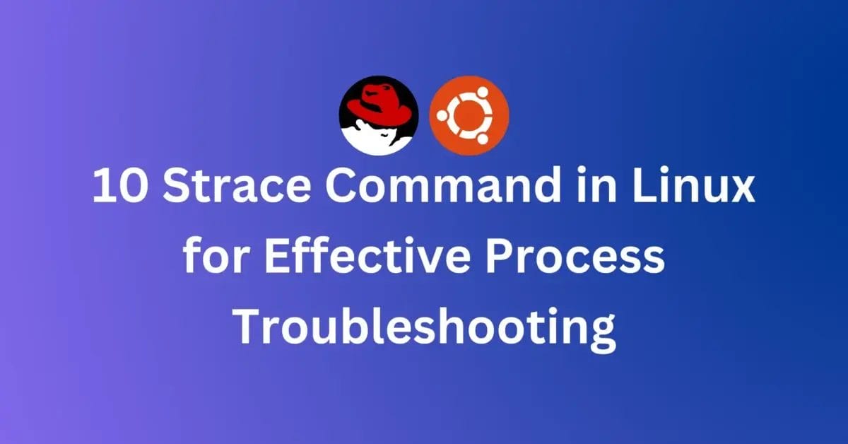 10 strace command in Linux for Effective Process Troubleshooting