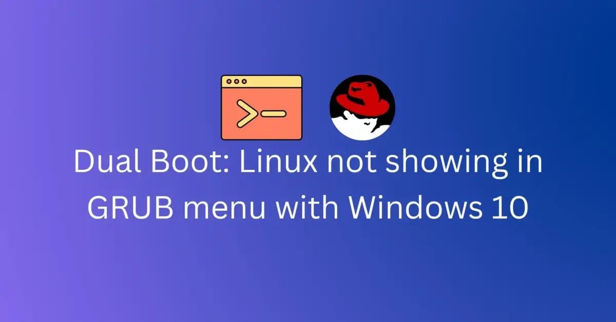 Dual Boot: Linux not showing in GRUB menu with Windows 10